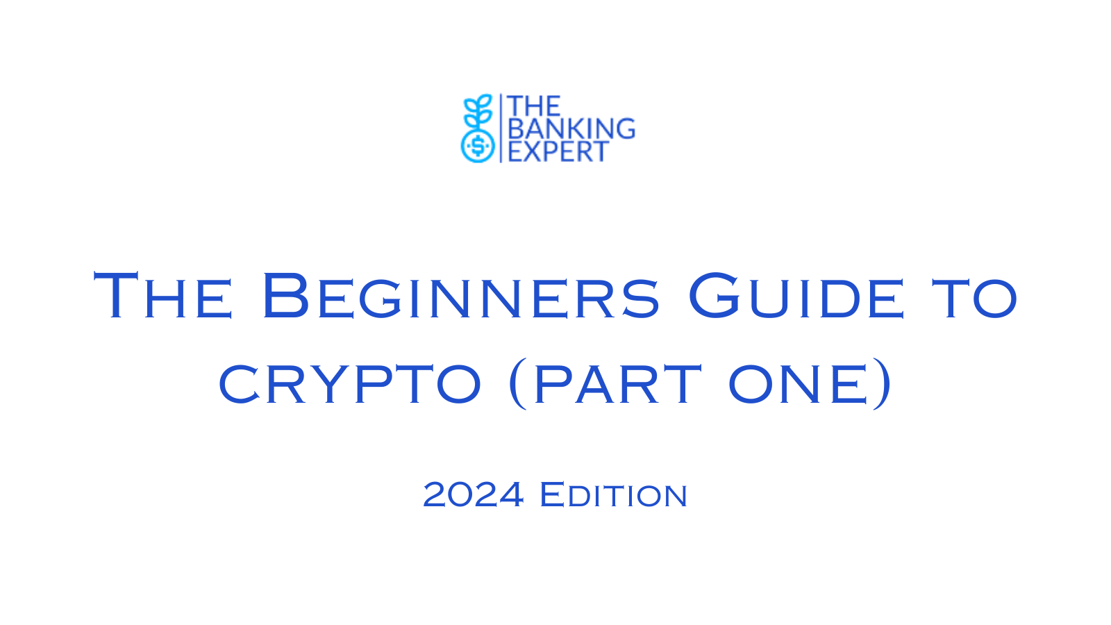 Guide to Crypto – Part One - The Banking Expert